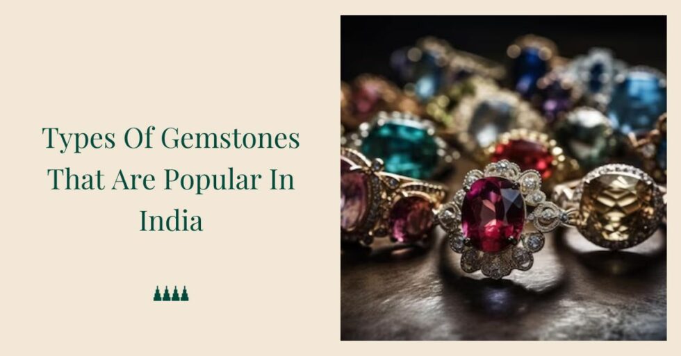 9 Best Types Of Gemstones That Are Popular In India - Vummidi Bangaru ...