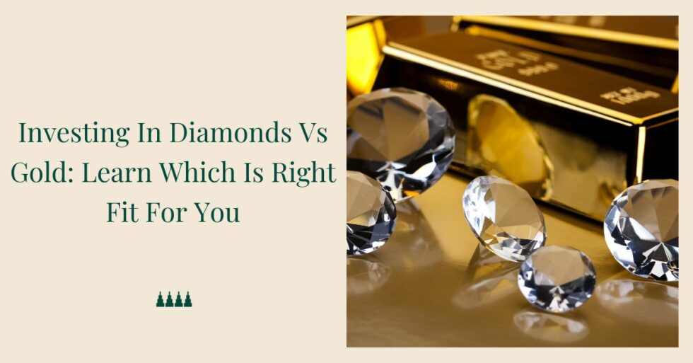 Investing In Diamonds Vs Gold: Learn Which Is Right Fit For You | VBJ